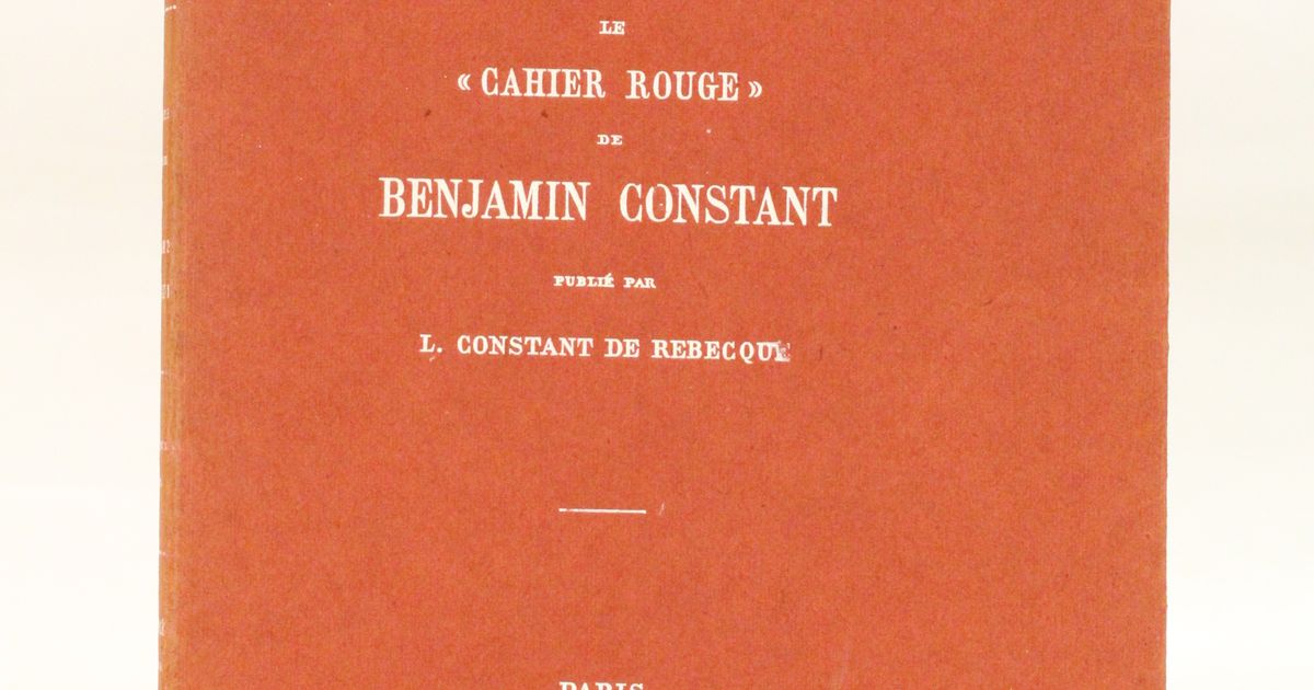 Benjamin CONSTANT • Le "cahier rouge" de Benjamin Constant publié par L ...